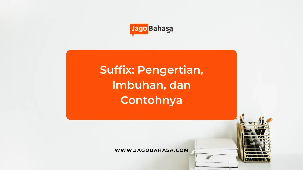 Suffix: Pengertian, Jenis, Contoh Kalimat dan Artinya